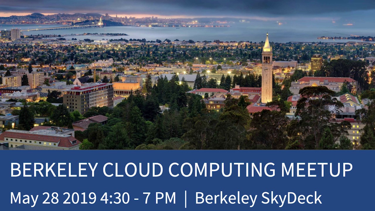 003 - UC Berkeley Cloud Computing Meetup 003 (May 28, 2019) - YouTube