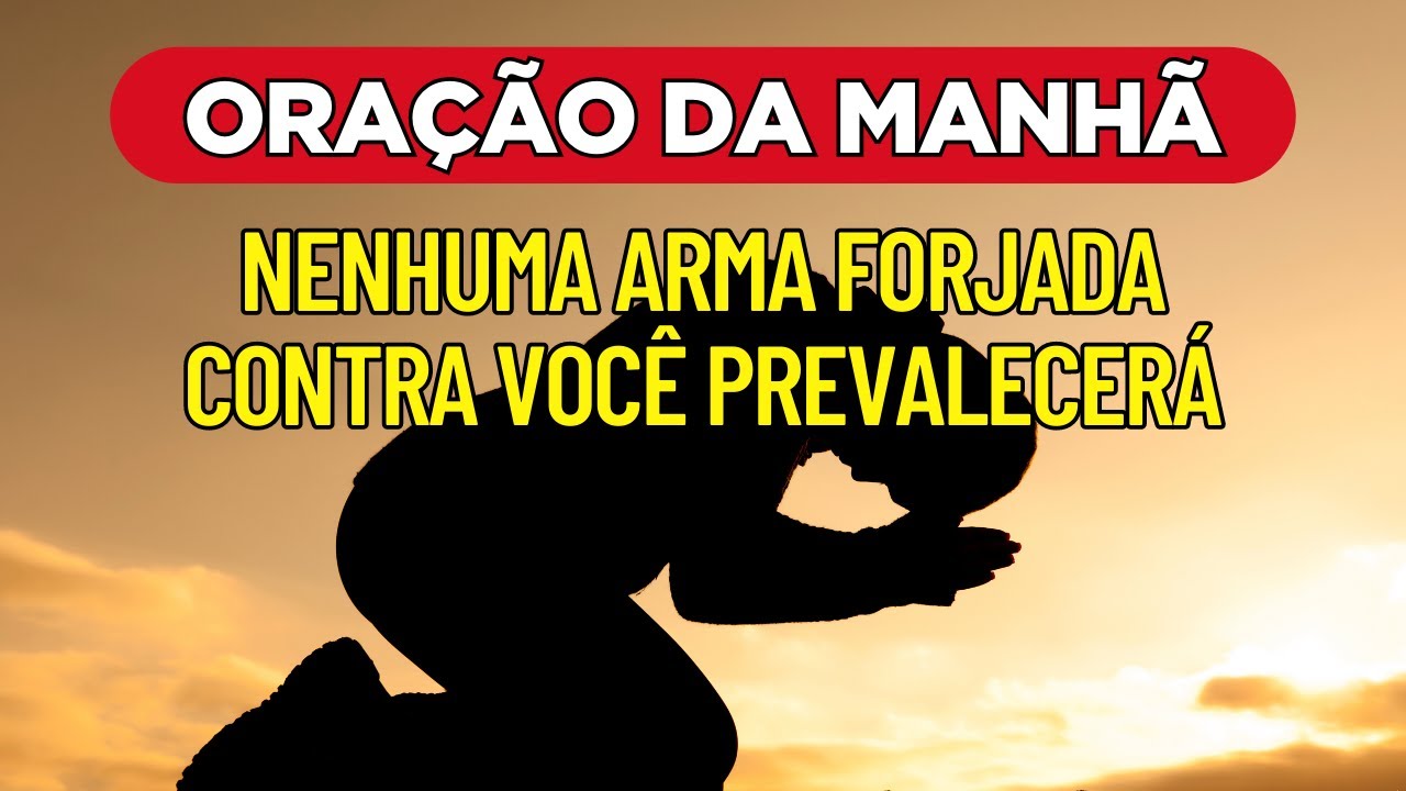 Nenhuma arma forjada contra você prevalecerá - Oração da manhã - 29-05 ...