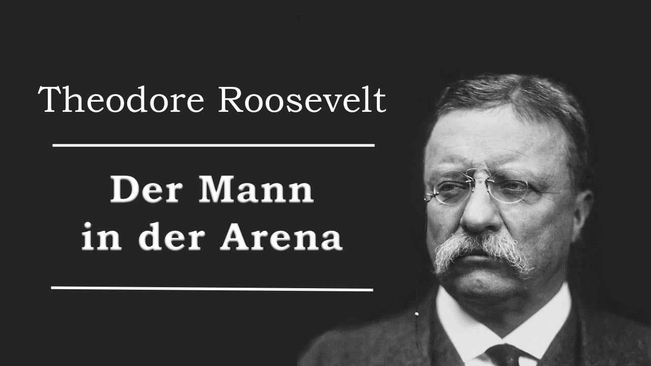 Theodore Roosevelt - Der Mann in der Arena - YouTube