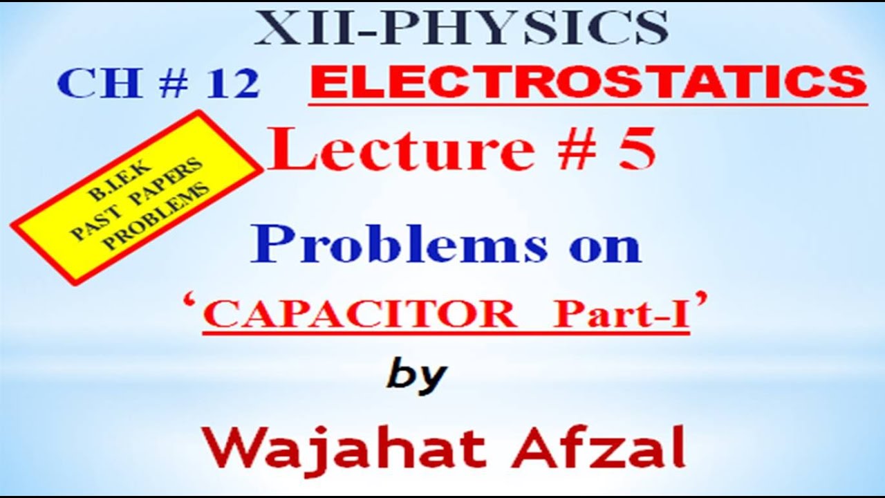 XII PHYSICS CH # 12 Lecture # 5 Problems on 'CAPACITOR Part 1' by ...
