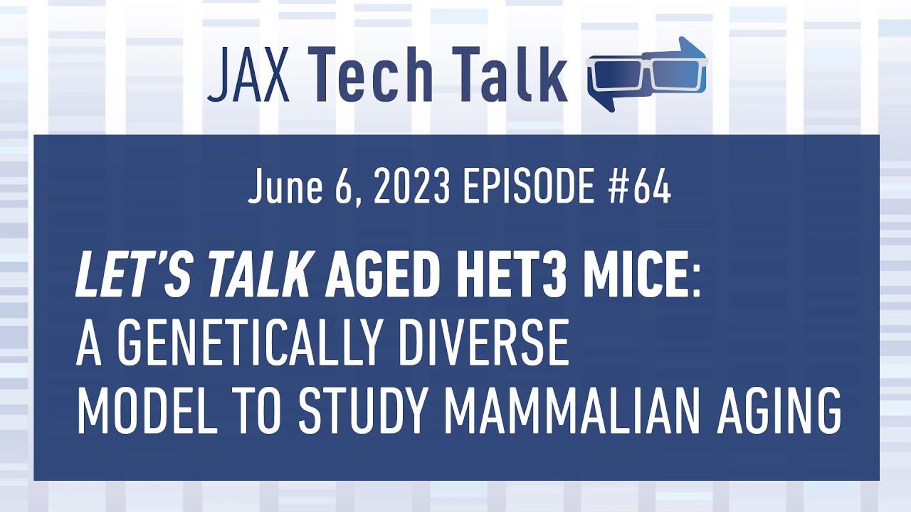 JAX Tech Talk #64: Let’s Talk HET3 Mice: A Genetically Diverse Model to Study Mammalian Aging ...