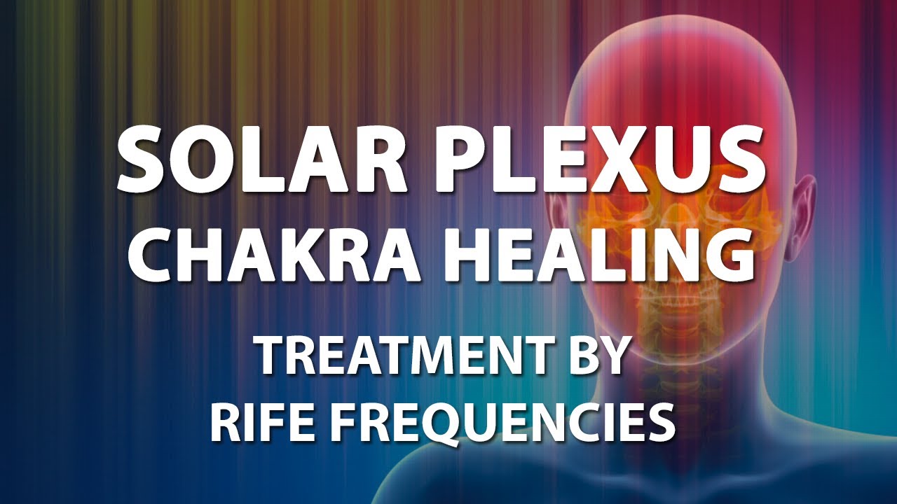 Solar Plexus Chakra Healing - RIFE Healing Frequencies Treatment ...