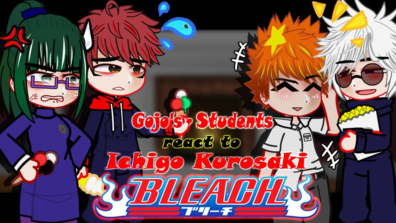 👒 Gojo's Students (+Gojo) react to Ichigo Kurosaki | Part 2 | Bleach ...