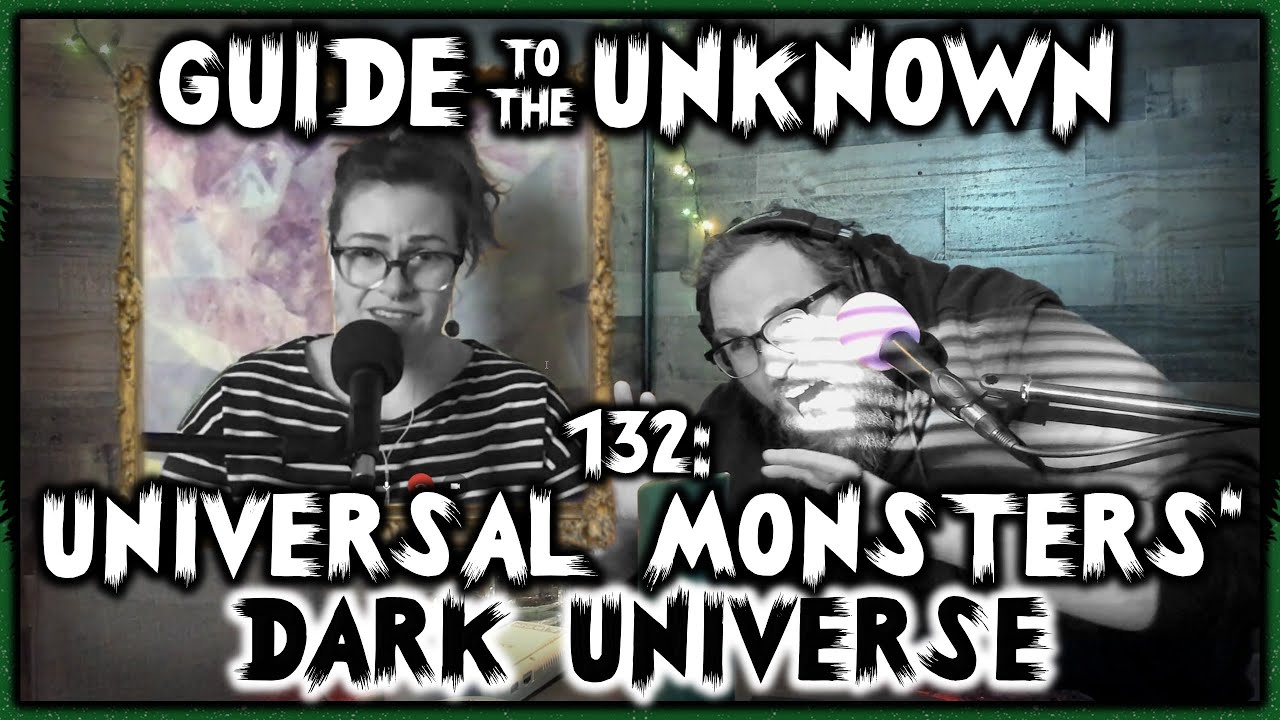 Guide to the Unknown 132 LIVE: Universal Monsters' Dark Universe - YouTube
