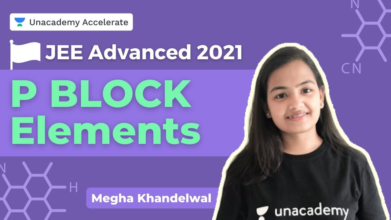 P BLOCK Elements | JEE Advanced 2021 | Megha Khandelwal | Accelerate ...
