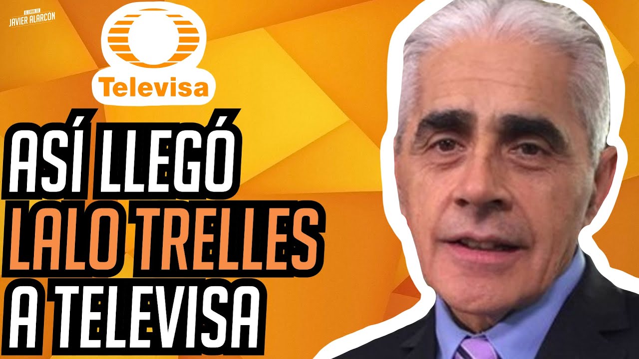 Así llegó LALO TRELLES a TELEVISA | Javier Alarcón | Entre Camaradas ...