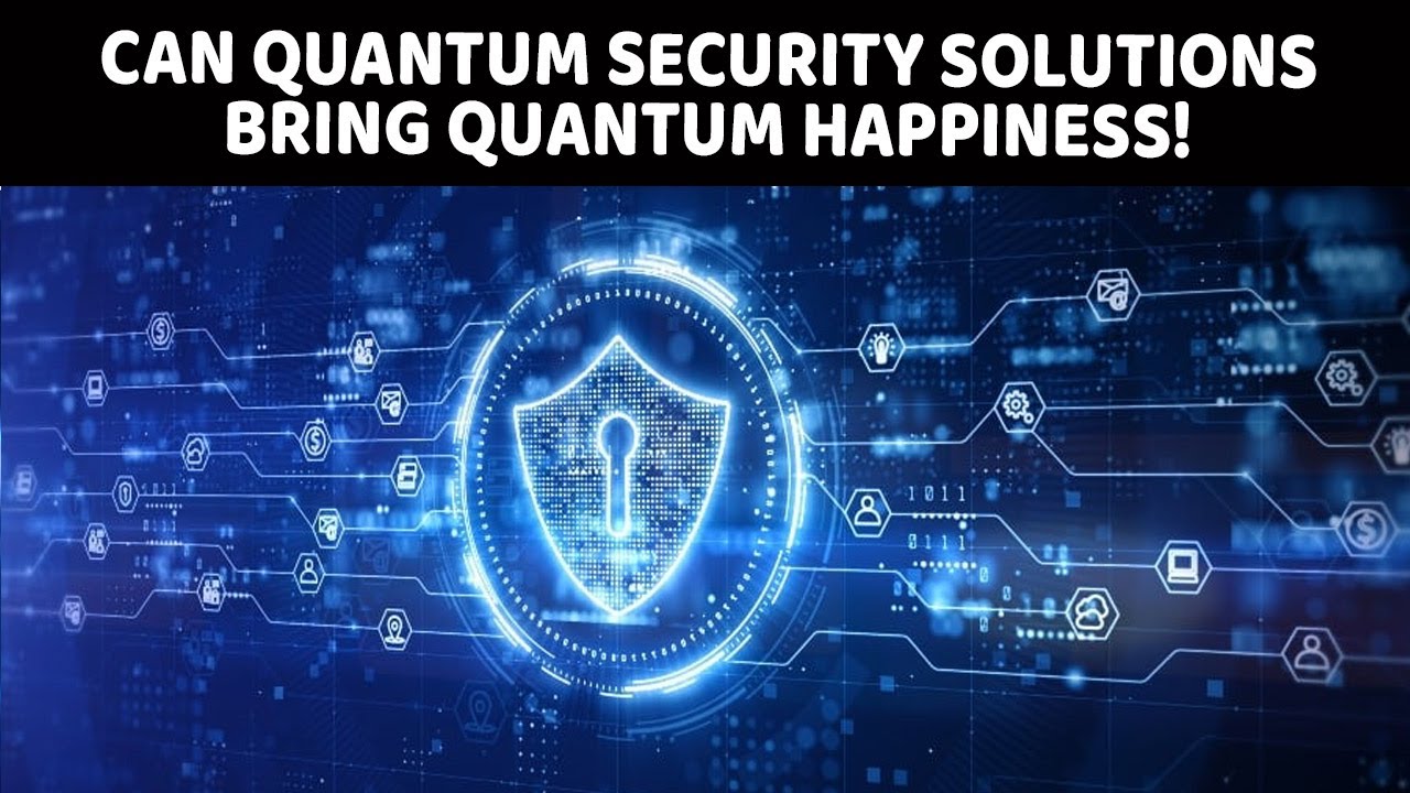 Can Quantum security solutions bring quantum happiness! - YouTube