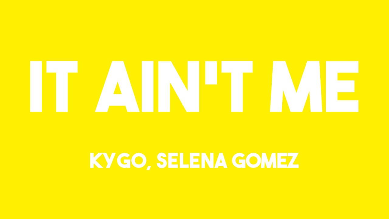 It Ain't Me - Kygo, Selena Gomez [Lyrics Video] 🌳 - YouTube