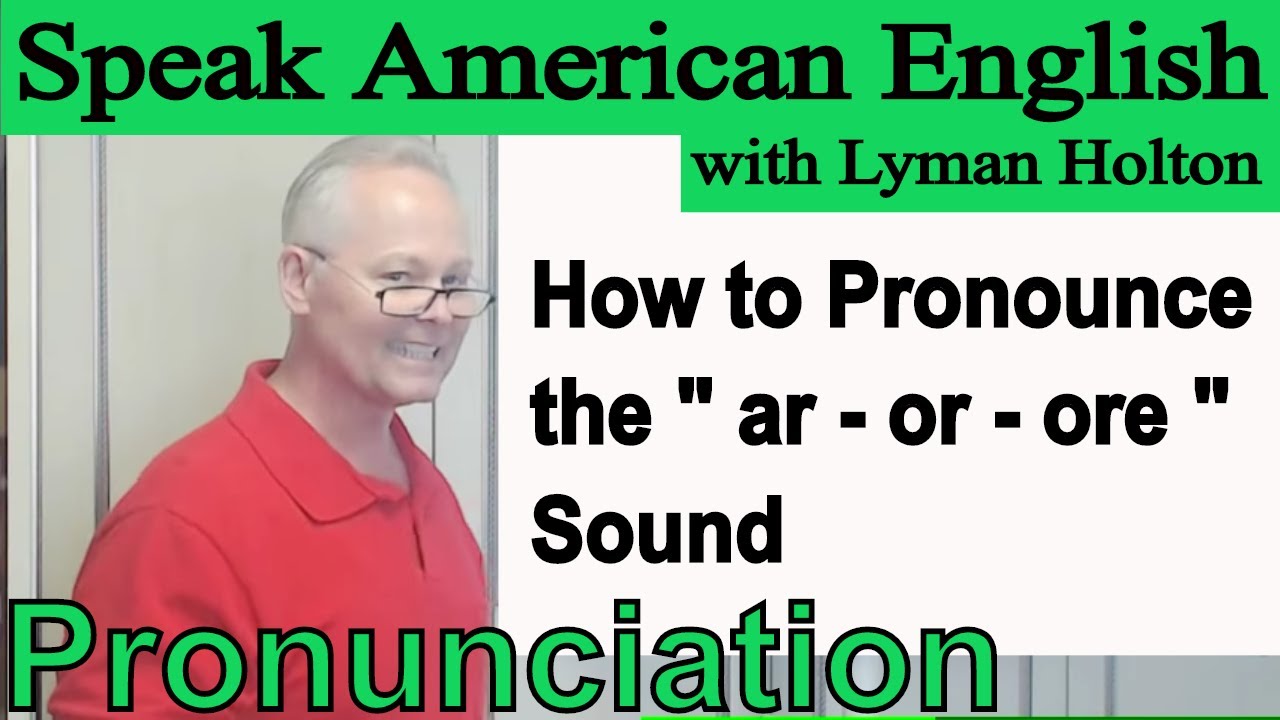How to Pronounce the - ar - or - ore - Sound in English - Video 46 ...
