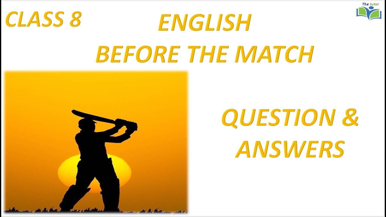 BEFORE THE MATCH II QUESTION ANSWERS II CLASS 8 KSEEB II 1ST LANGUAGE ...