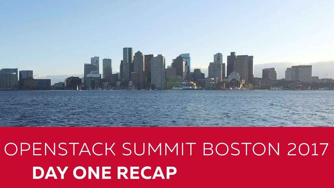 OpenStack Summit Boston 2017 - Day One Recap - YouTube