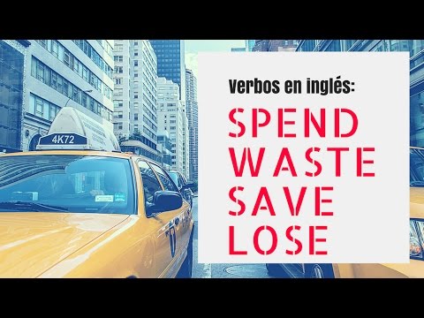 Cómo usar los verbos SPEND, WASTE, LOSE y SAVE en inglés - YouTube