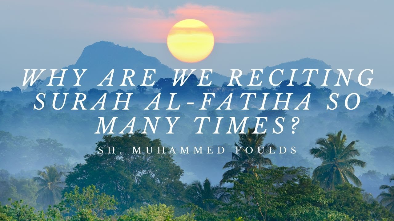 Why Are We Reciting Surah Al-Fatiha So Many Times? - YouTube