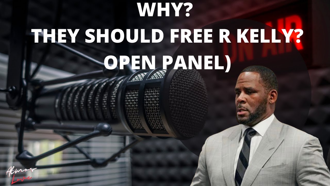 WHY?THEY SHOULD FREE R KELLY? OPEN PANEL ALL SIDES WELCOME - YouTube