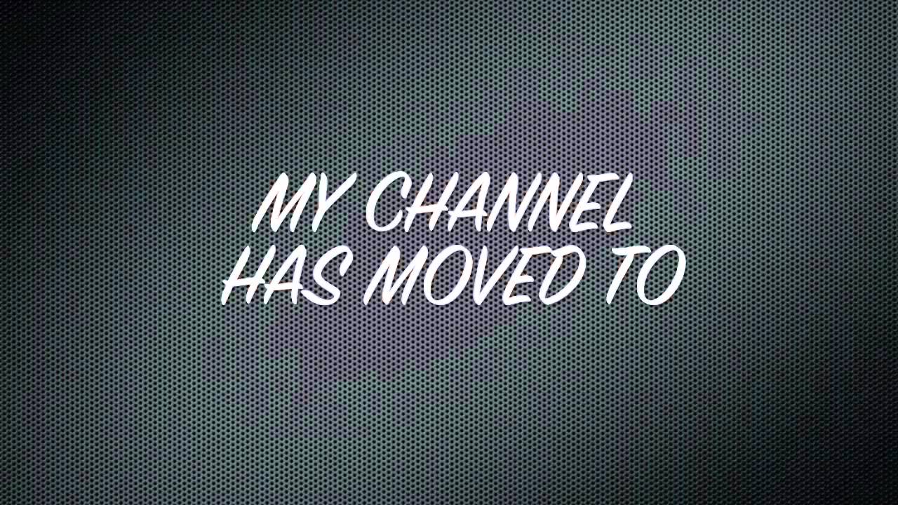 Channel Has Moved - YouTube