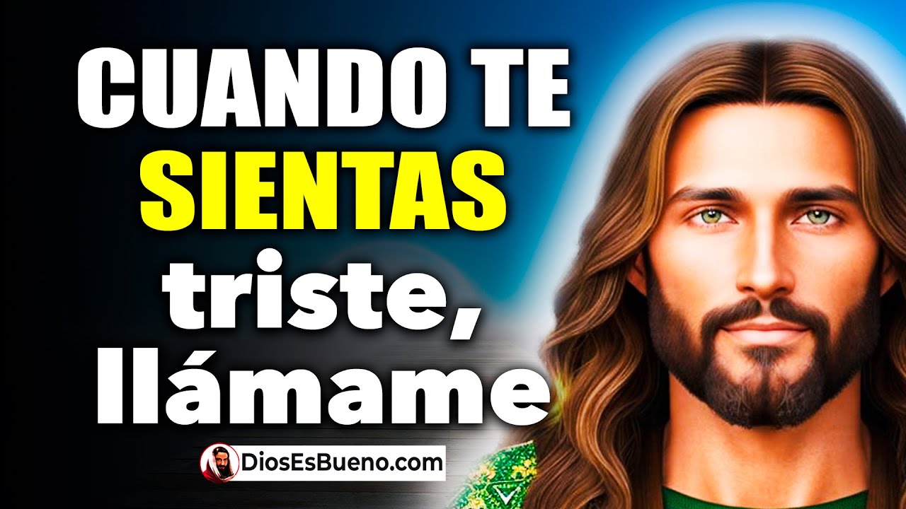 𝐃𝐈𝐎𝐒 𝐓𝐄 𝐇𝐀𝐁𝐋𝐀 𝐇𝐎𝐘: Cuando Te Sientas Triste; Llámame, Ven Cuando el ...