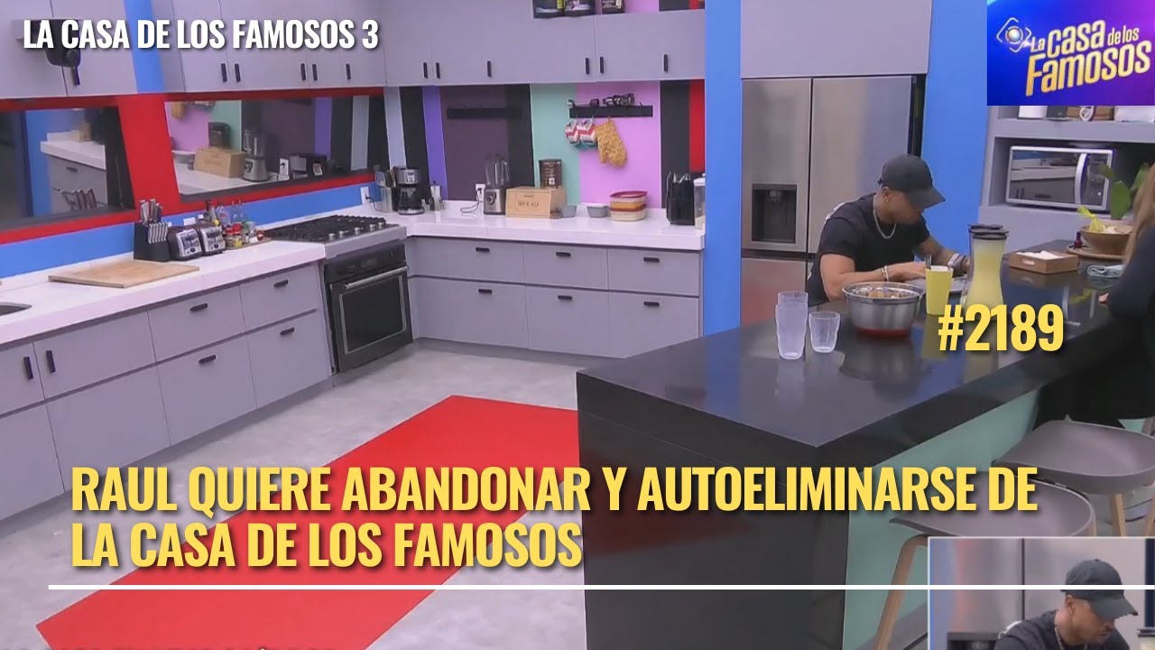 RAUL QUIERE ABANDONAR Y AUTOELIMINARSE DE LA CASA DE LOS FAMOSOS EN ...