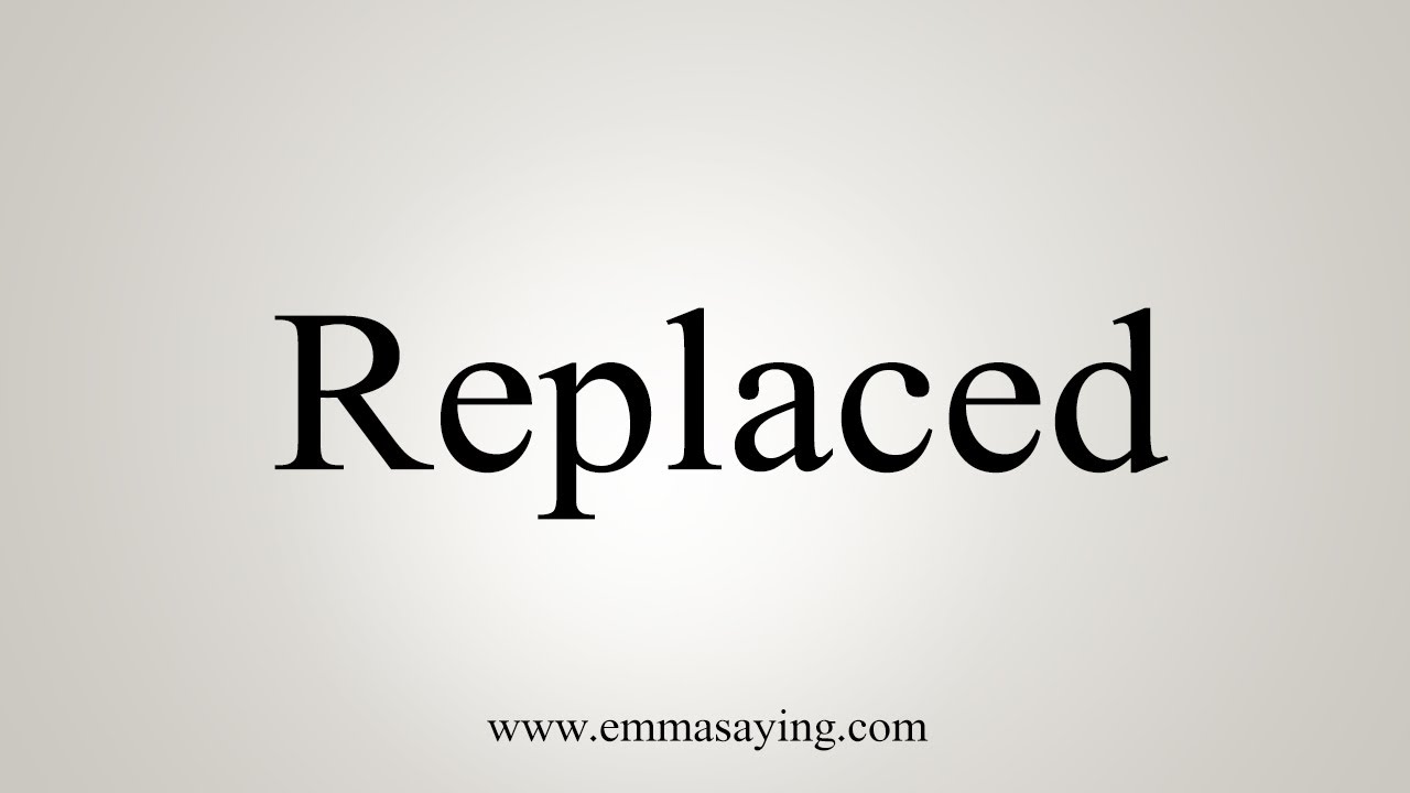 How To Say Replaced - YouTube