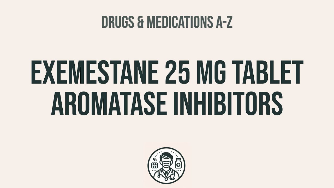 How to use Exemestane 25 Mg Tablet Aromatase Inhibitors - Explain Uses ...