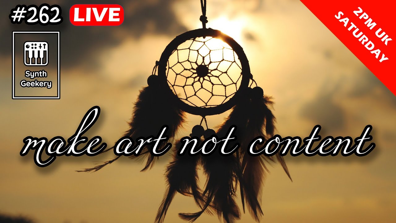 Synth Geekery Show 262 - Topic: Make art not content - YouTube