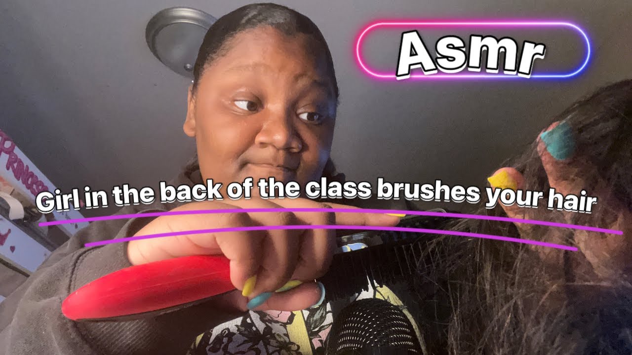 The girl in the back of the class brushes your hair asmr(hair brushing ...