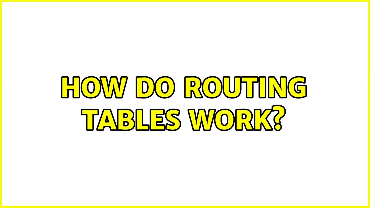 How Do Routing Tables Work 3 Solutions YouTube How Do Routing Tables Work 3 Solutions YouTube