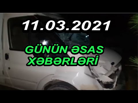 GÜNÜN ƏSAS XƏBƏRLƏRİ 11 03 2021 son xeberler bugun 2021