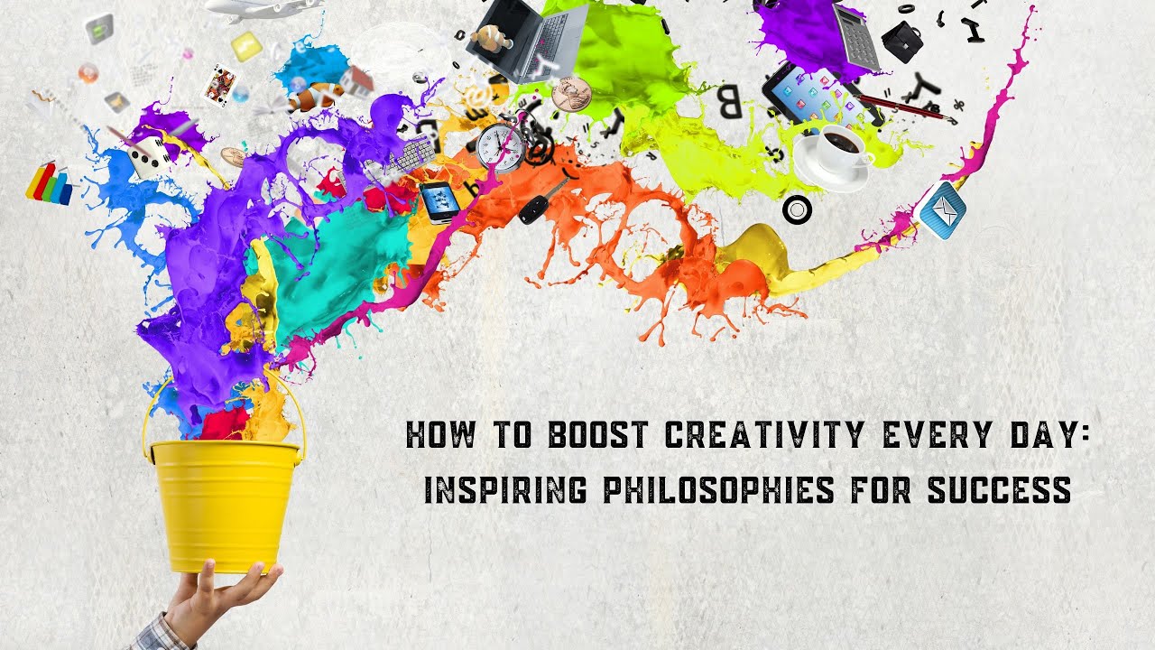 How to Boost Creativity Every Day: Inspiring Philosophies for Success # ...