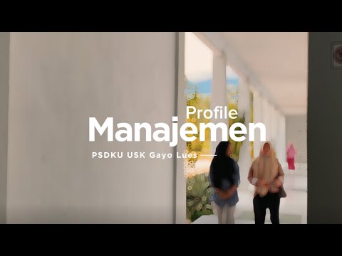 [VIDEO PROFIL] Program Studi S1 Manajemen PSDKU USK Gayo Lues tahun ...