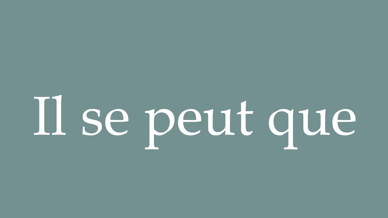 How to Pronounce ''Il se peut que'' (It may be) Correctly in French ...
