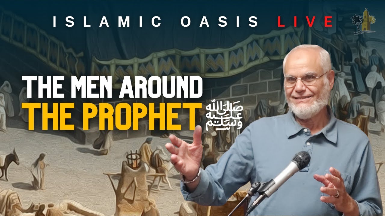 The Men Around The Prophet ﷺ | Dr. Mosaad Abdel-Ghany | ISLAMIC OASIS ...