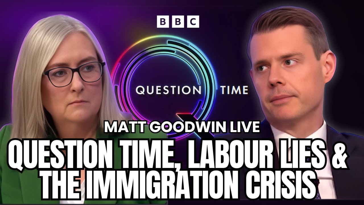 MATT GOODWIN LIVE: Question Time, Labour LIES & The Immigration CRISIS - YouTube