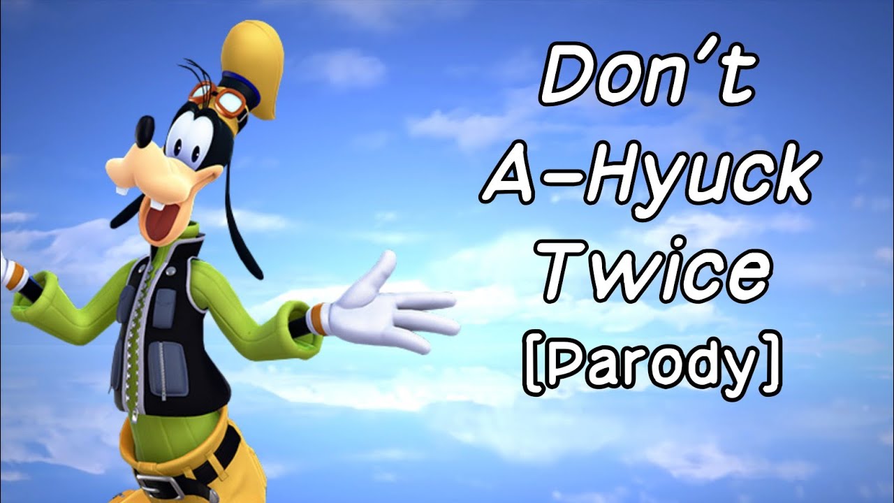 Don't A-Hyuck Twice (Goofy Parody) - YouTube