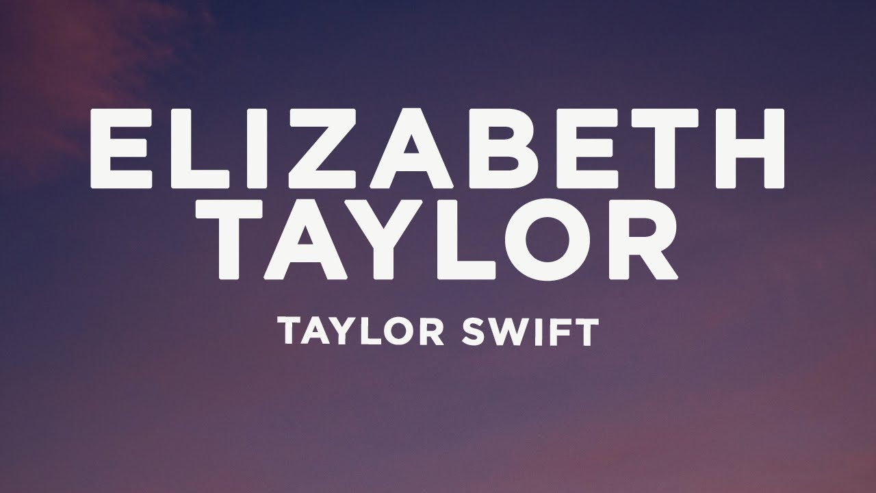 Taylor Swift - Elizabeth Taylor (Lyrics) - YouTube