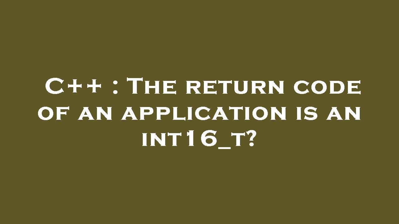 C The Return Code Of An Application Is An Int16 t YouTube C The Return Code Of An Application Is An Int16 t YouTube