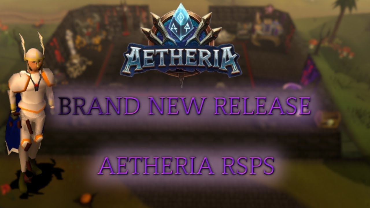 BRAND NEW SERVER RELEASE! AETHERIA RSPS + GIVEAWAY! - YouTube
