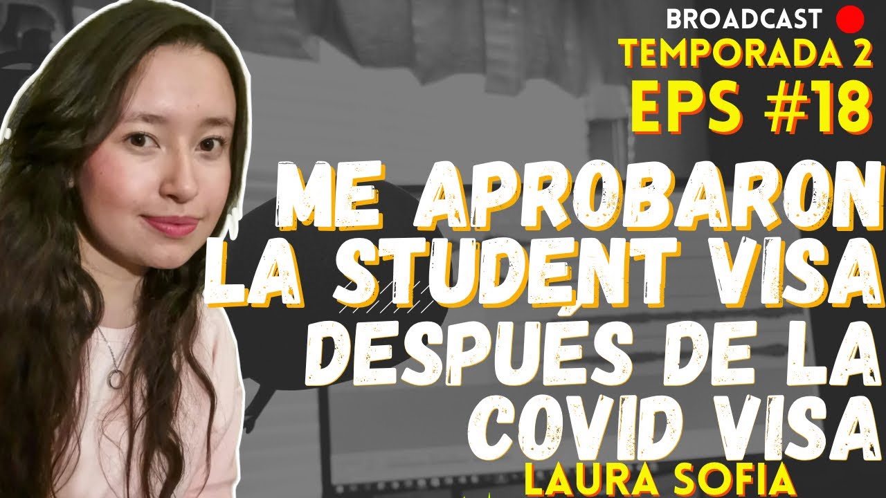 Me aprobaron la Student Visa despues de la COVID Visa - EPS- 18 - YouTube