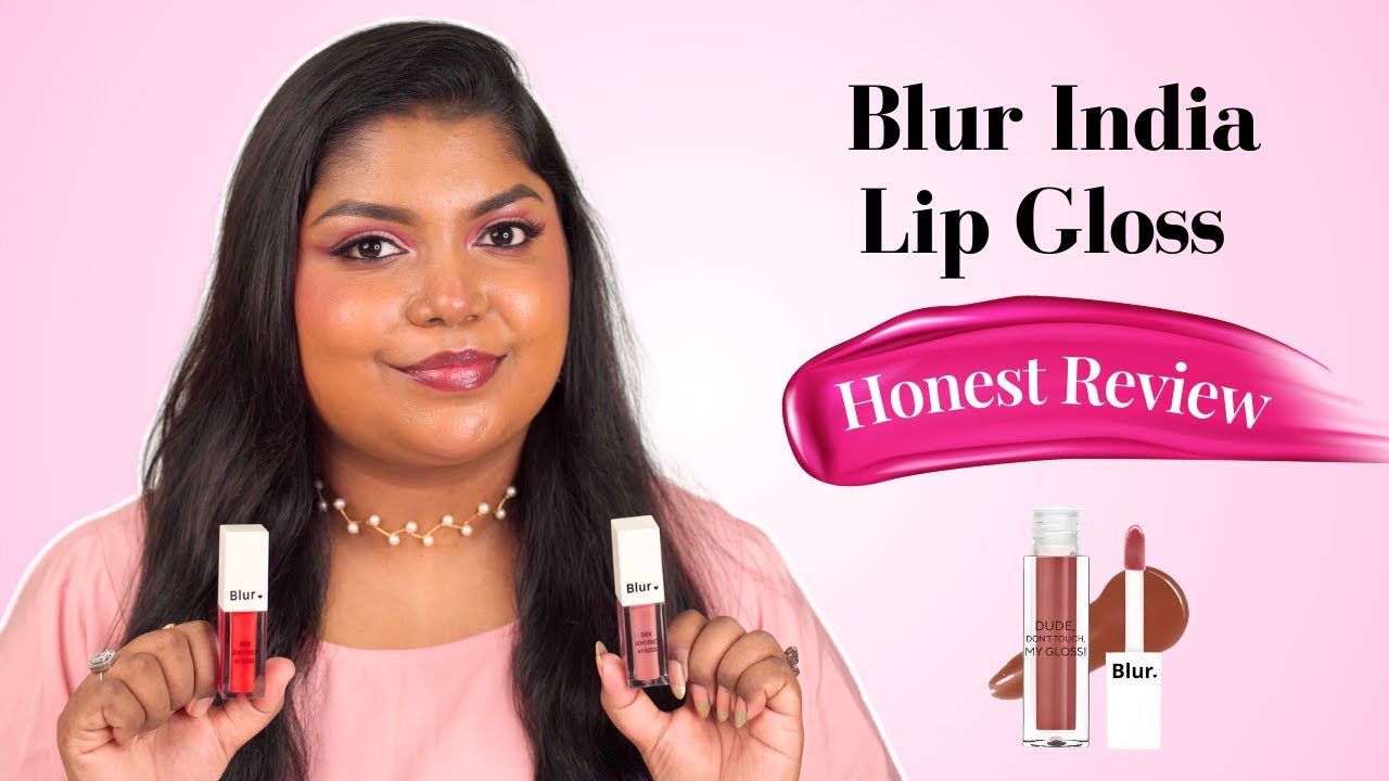 Blur India Lip Gloss Review | Dude, Don't Touch My Gloss! Worth The ...