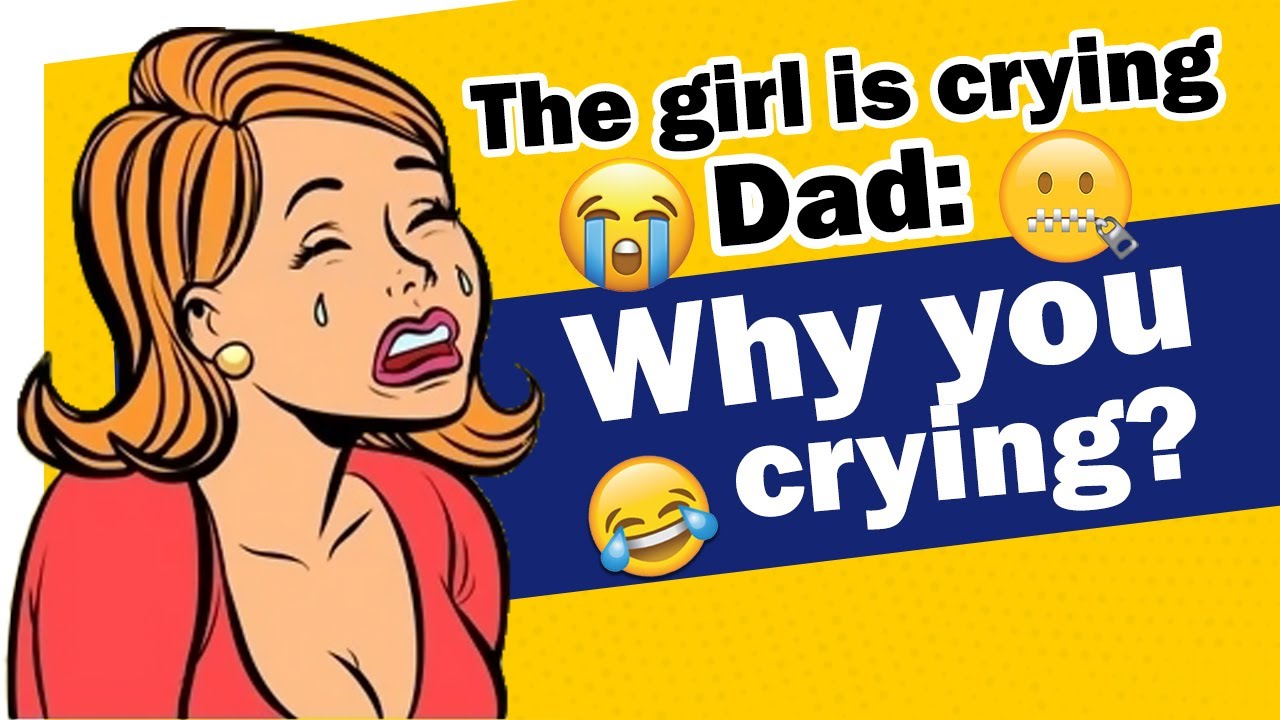 Best Joke of the day - The girl is crying* Dad: Why you crying? - YouTube