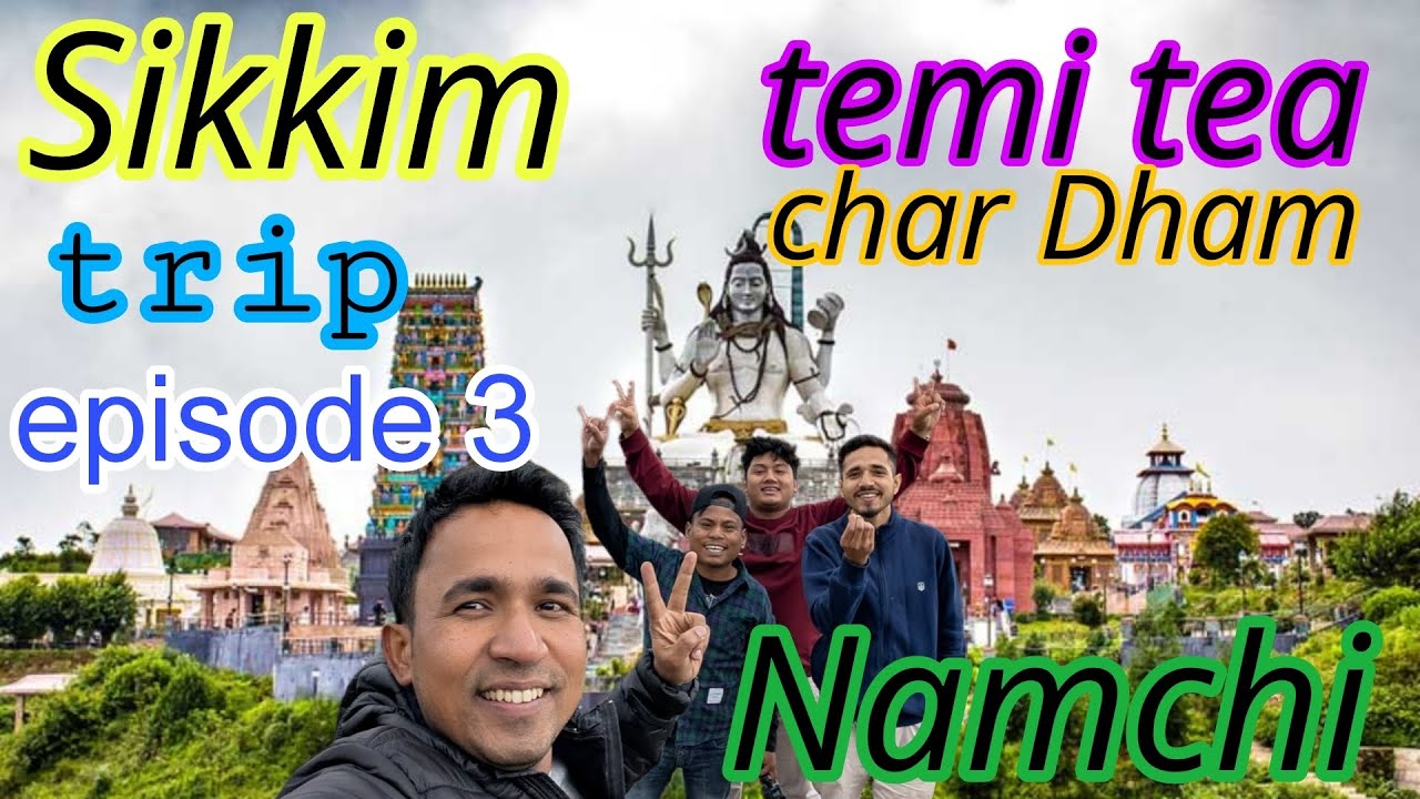 Sikkim trip episode 3// #Namchi temi tea //char Dham - YouTube