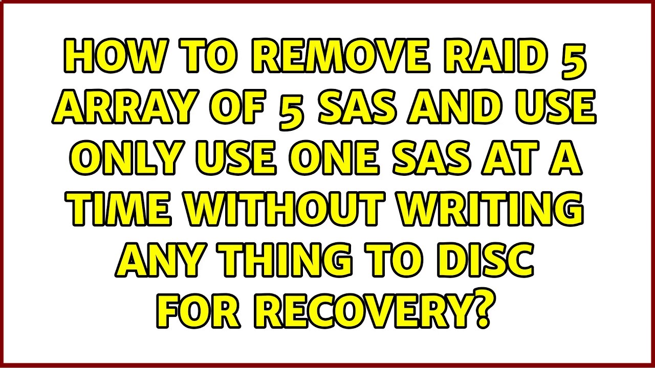How To Remove Raid 5 Array Of 5 SAS And Use Only Use One SAS At A Time Without Writing Any Thing how-to-remove-raid-5-array-of-5-sas-and-use-only-use-one-sas-at-a-time-without-writing-any-thing