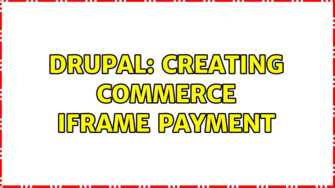 Drupal: Creating commerce iframe payment (2 Solutions!!) - YouTube