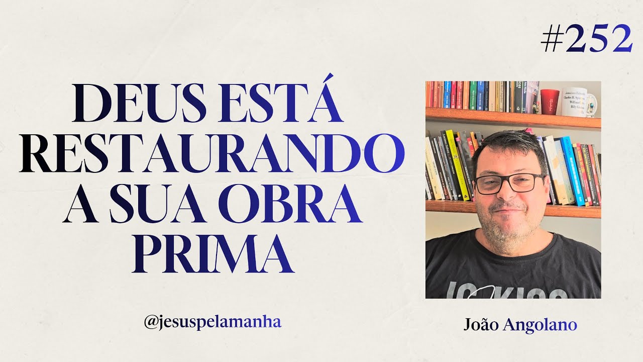 JESUS PELA MANHÃ | DEUS ESTÁ RESTAURANDO A SUA OBRA PRIMA | João ...