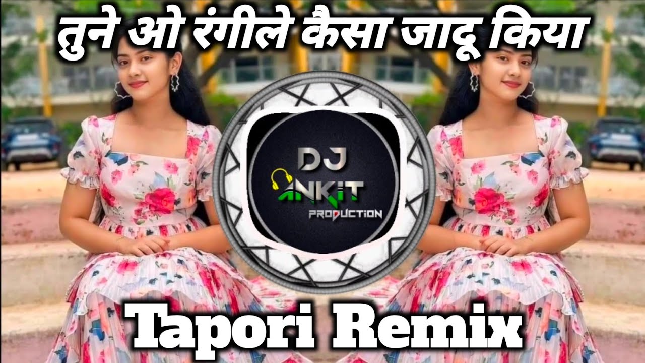 TUNE WO RANGEELE KAISA JADU KIYA // TAPORI REMIX DJ SONG // Remix By Dj Ankit PRODUCTion - YouTube
