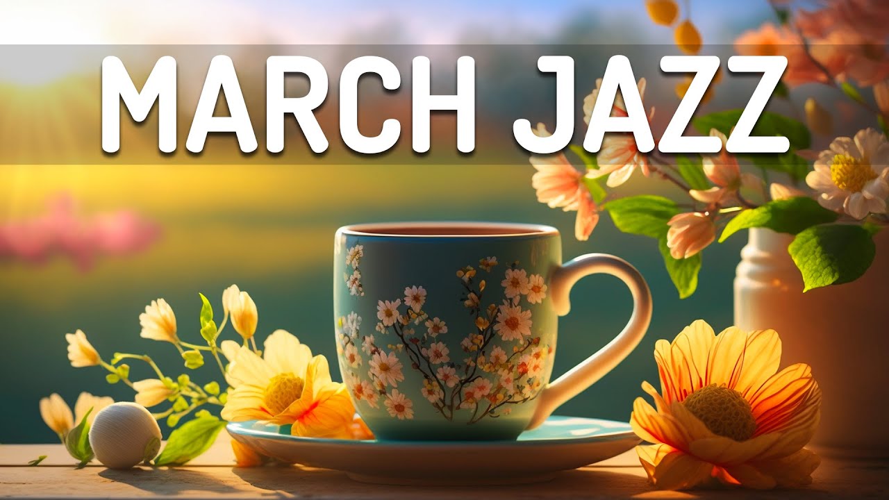 Cheerful March Jazz - Positive March Jazz and Delicate Spring Bossa ...