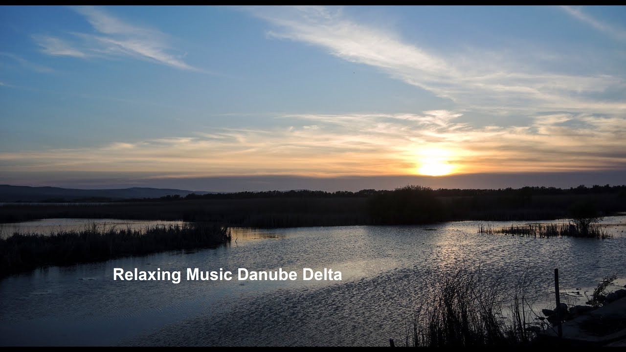 RELAXING MUSIC - images from Danube Delta; Muzica de relaxare cu ...