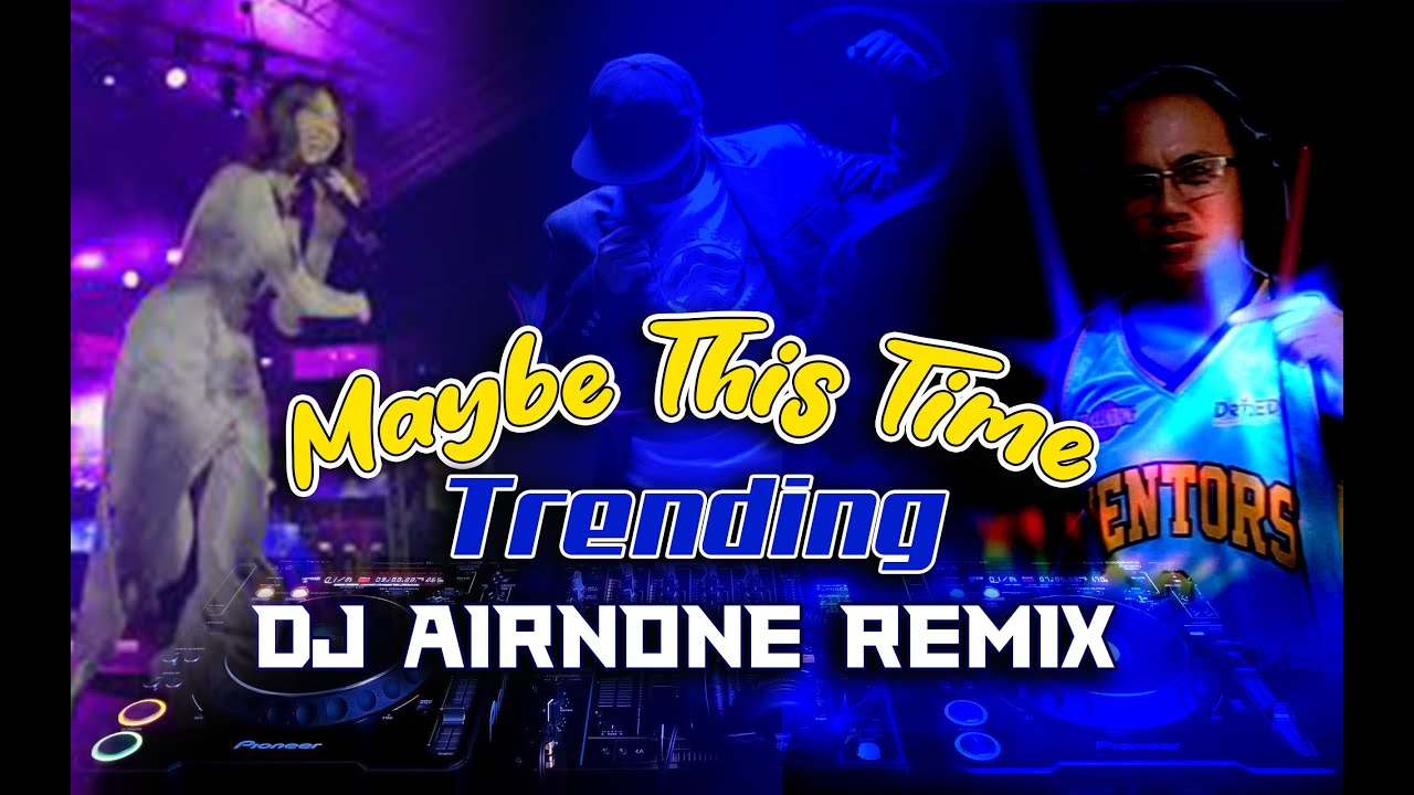Tiktok Trending Maybe This Time Remix - Dj Airnone - YouTube