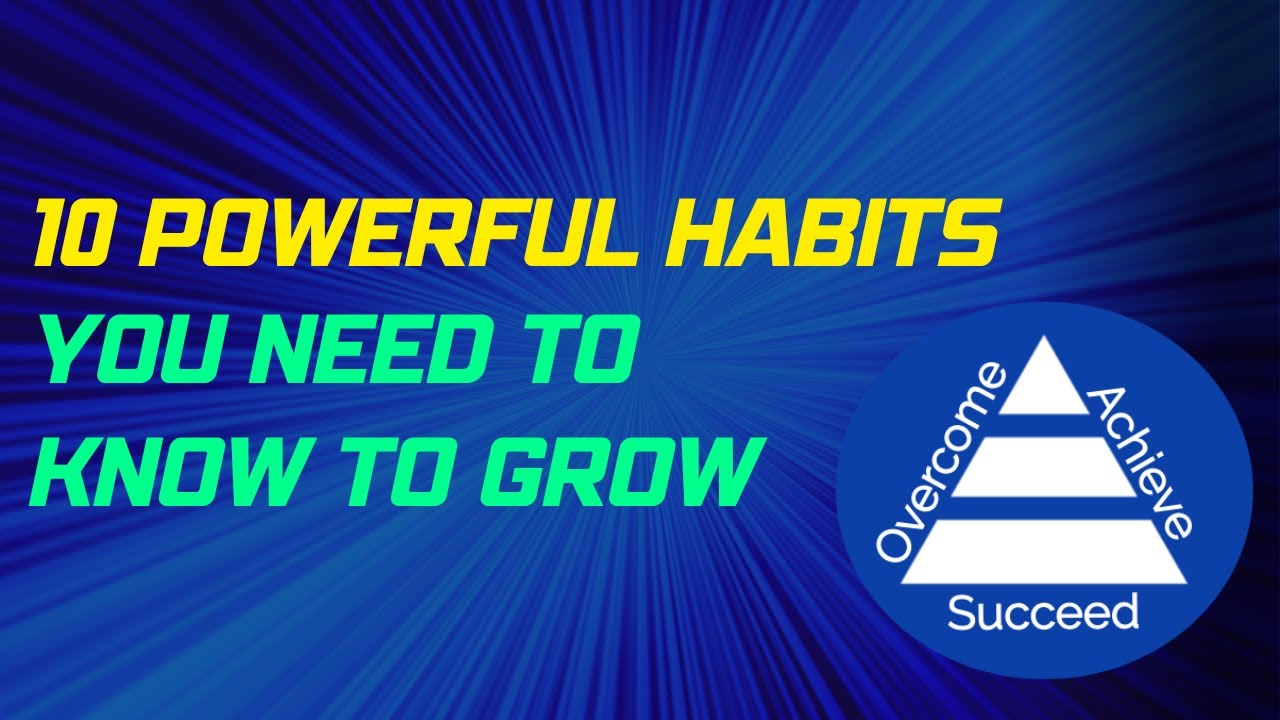 10 Powerful Habits You Need To Know To Grow - YouTube