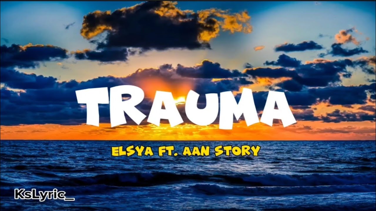 Elsya Ft. Aan Story - Trauma (Lirik Lagu) - YouTube