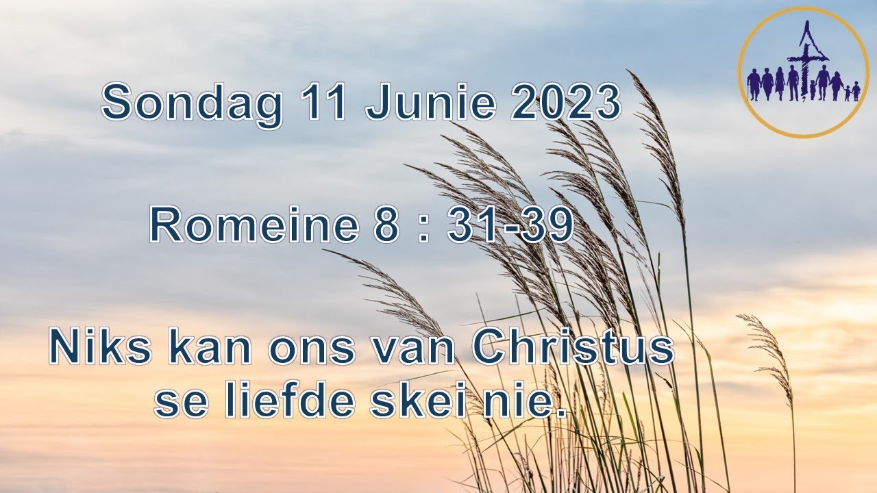 20230611 Ds Carl Venter Teks: Romeine 8 : 31-39 Tema: Niks kan ons van ...